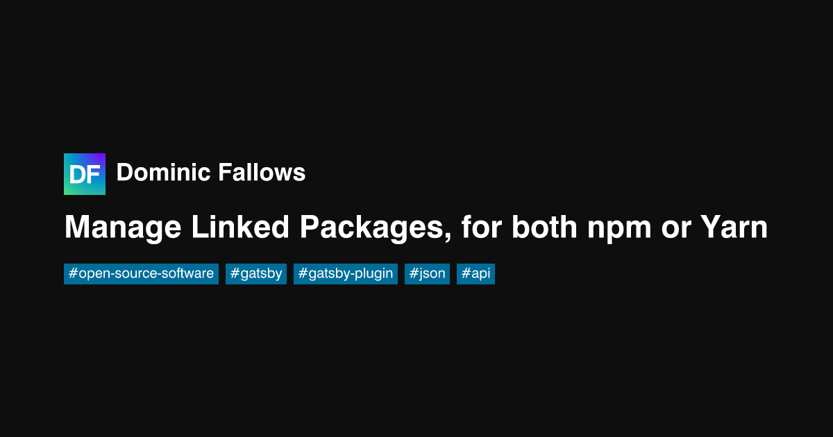 Manage Linked Packages, for both npm or Yarn / Dominic Fallows